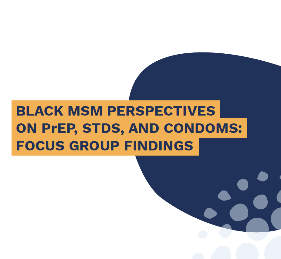 Black MSM Perspectives on PrEP, STDs, and Condoms: Focus Group Findings